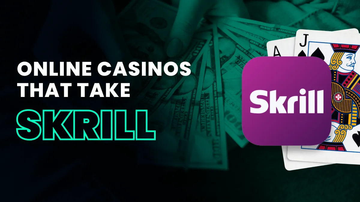 Top Skrill Online Casinos: Casinos That Accept Skrill 2025